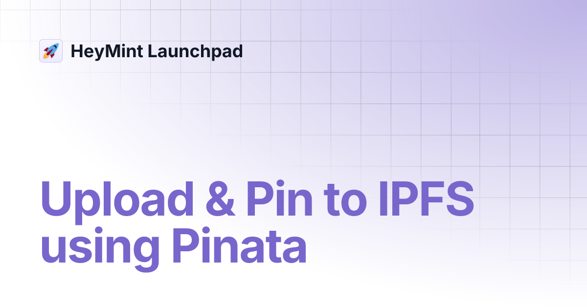 Upload & Pin to IPFS using Pinata | HeyMint Launchpad