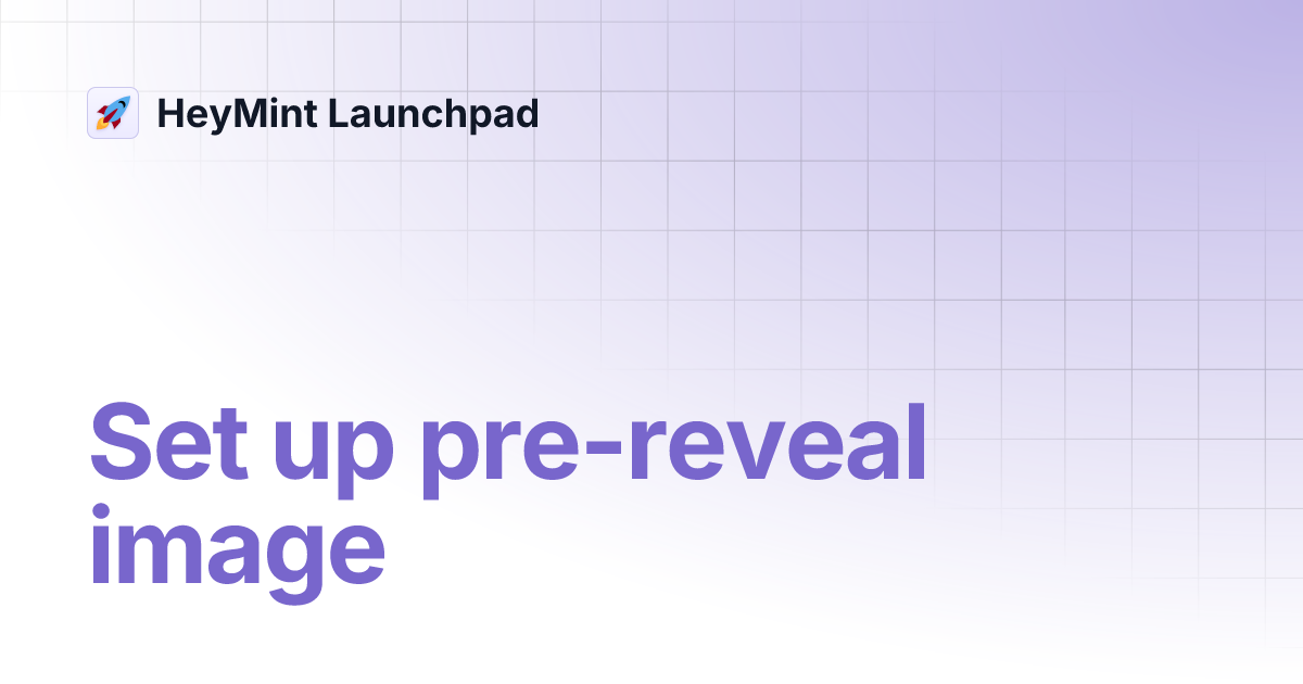 Set up pre-reveal image | HeyMint Launchpad