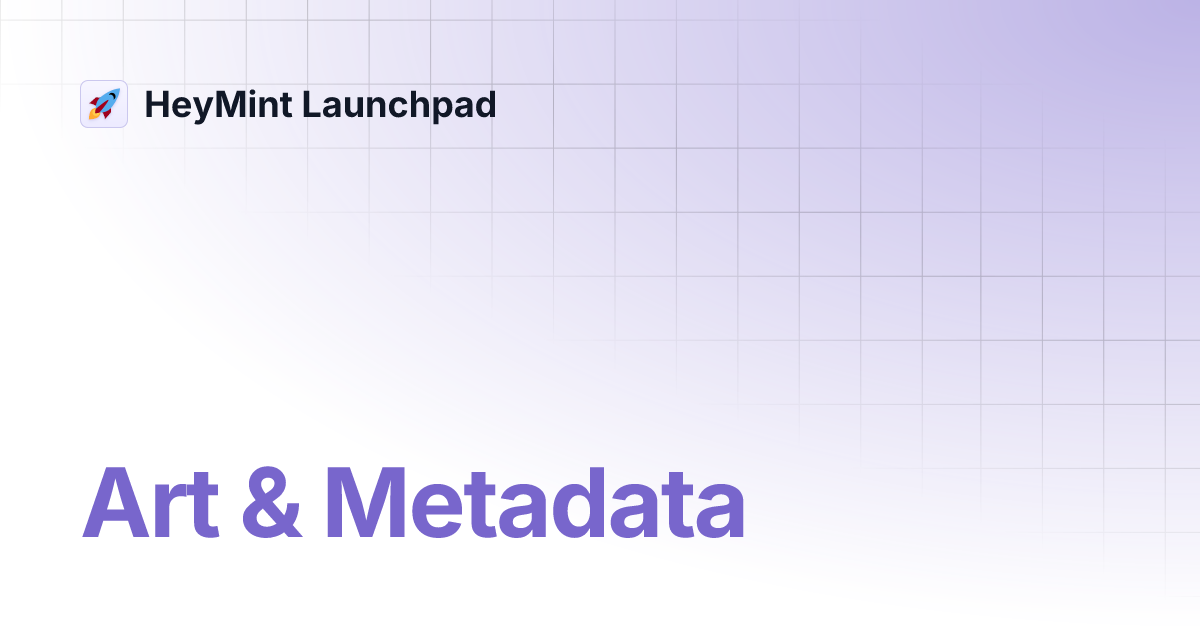 Art & Metadata | HeyMint Launchpad